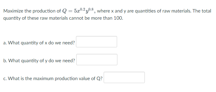 Solved Maximize the production of Q = 5x0.20.8, where x and | Chegg.com