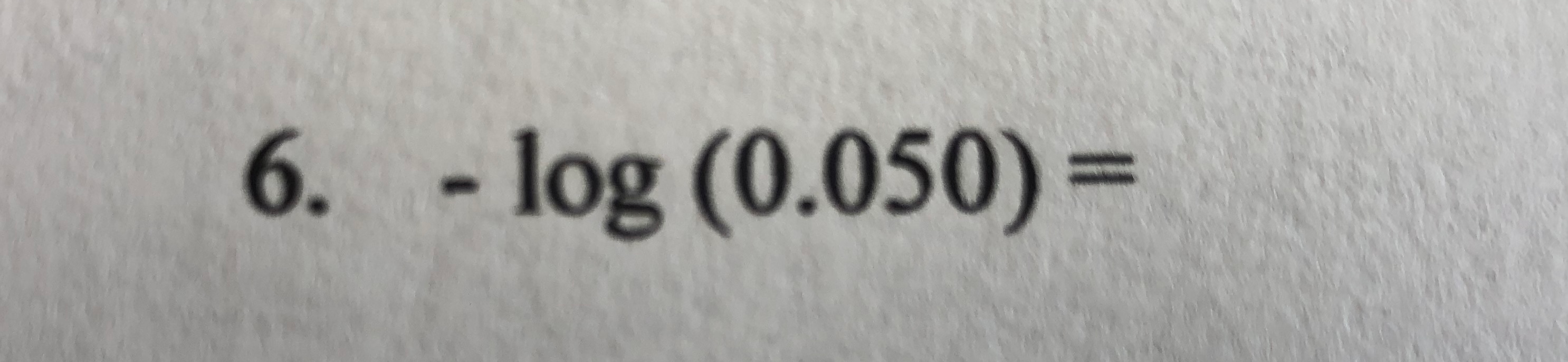 Solved 6. - log (0.050) = | Chegg.com
