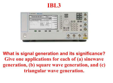 Solved IBL3 What is signal generation and its significance? | Chegg.com