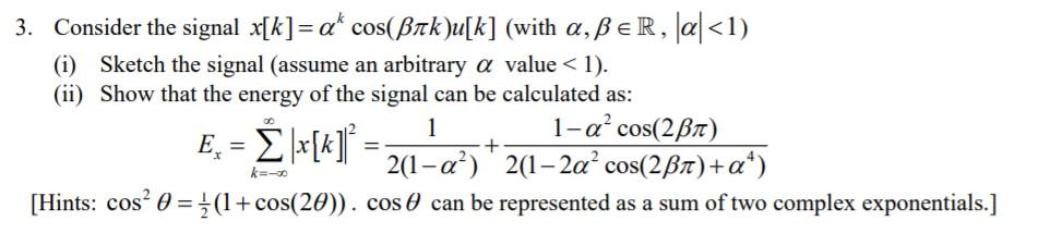 Solved 3. Consider the signal x[k]=a* cos(Bak]u[k] (with | Chegg.com