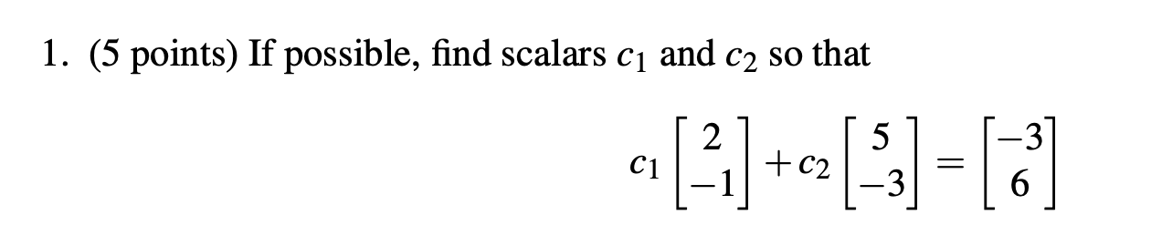 Solved 1. (5 points) If possible, find scalars c1 and c2 so | Chegg.com