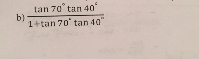 Solved tan 70 tan 40 1+tan 70 tan 40 b) | Chegg.com