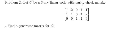 Problem 2. Let C be a 3-ary linear code with | Chegg.com