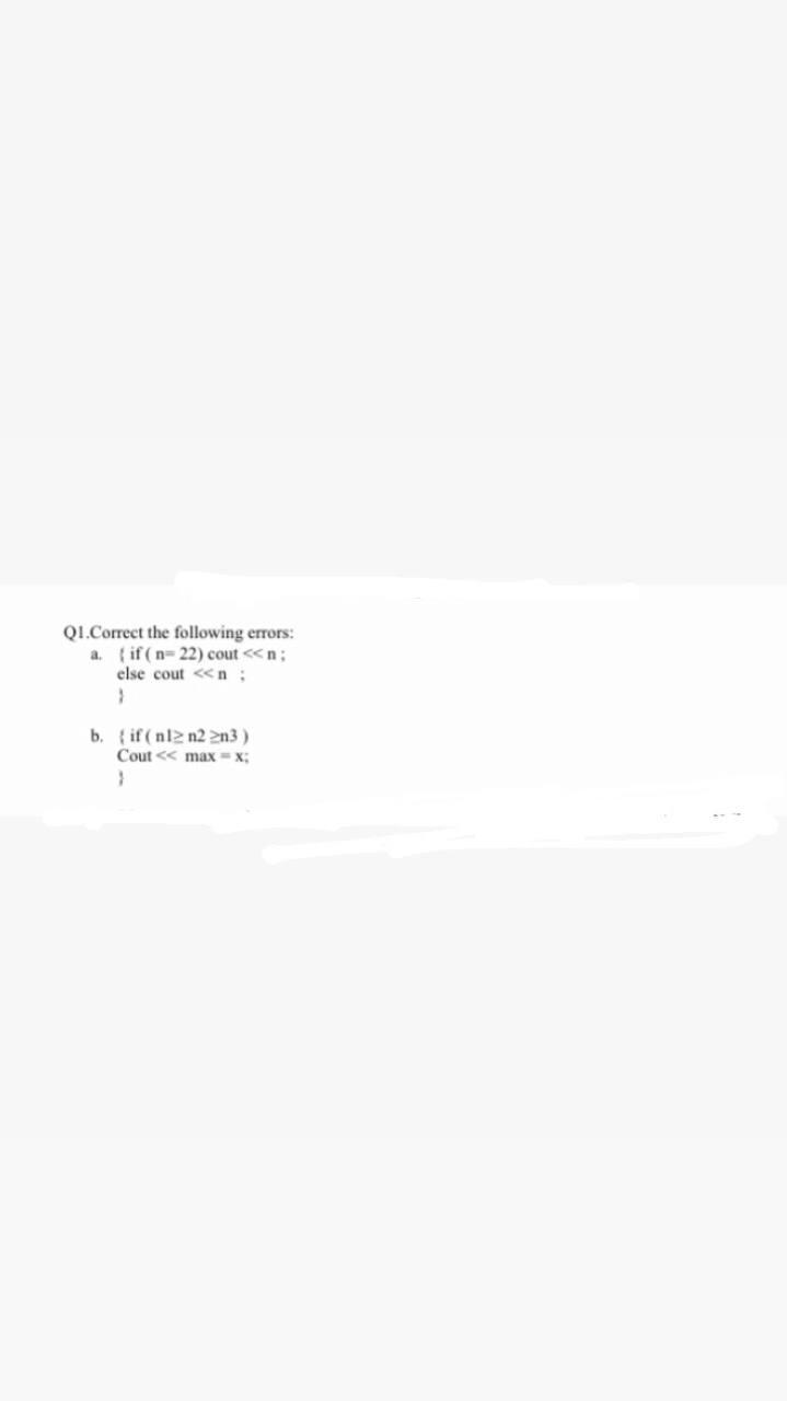 Solved Q1.Correct the following errors: a {if(n=22) cout