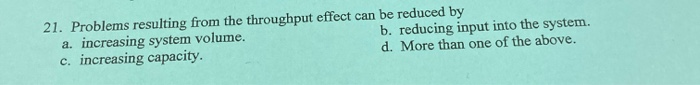 Solved 21. Problems resulting from the throughput effect can | Chegg.com