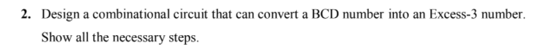 Solved 2. Design a combinational circuit that can convert a | Chegg.com