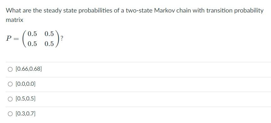 Solved What are the steady state probabilities of a | Chegg.com