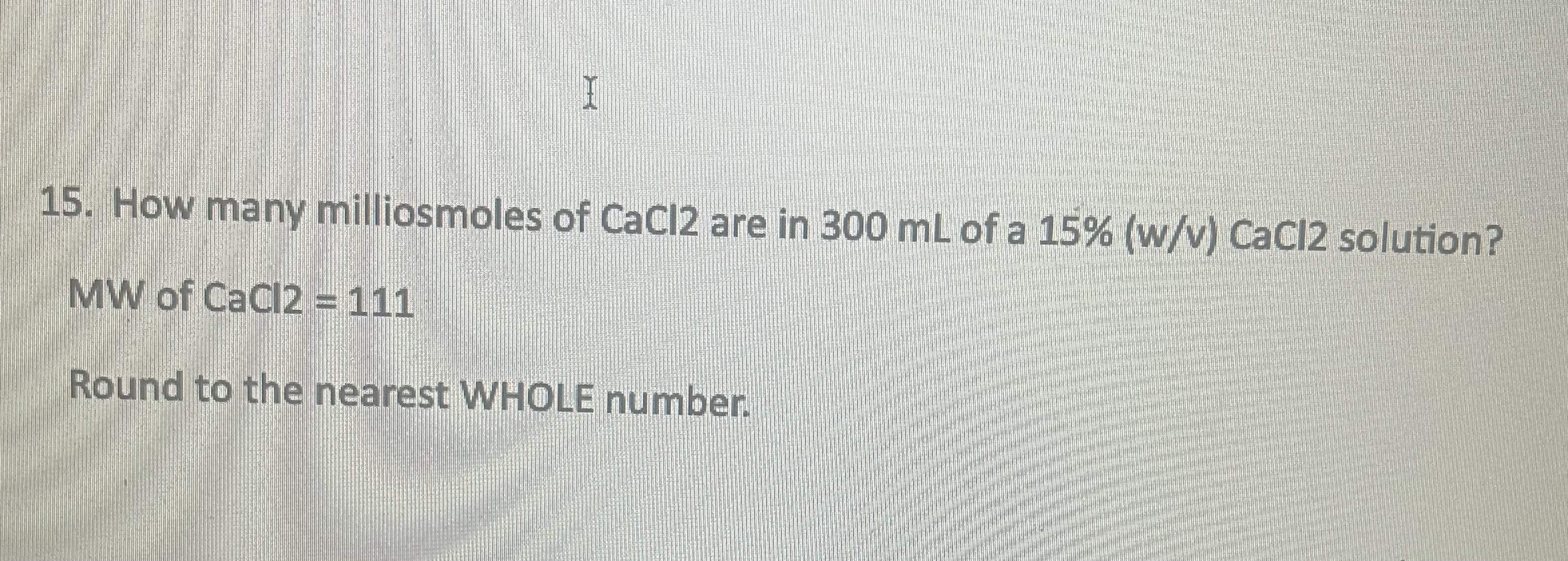 Solved How many milliosmoles of CaCl2 ﻿are in 300mL ﻿of a | Chegg.com