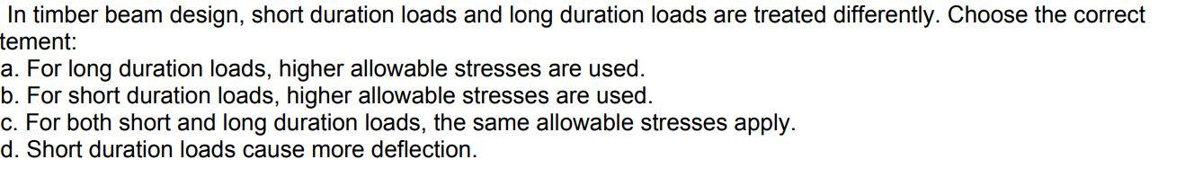 Solved In timber beam design, short duration loads and long | Chegg.com
