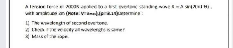 Solved A tension force of 2000N applied to a first overtone | Chegg.com