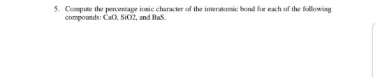 Solved 5. Compute the percentage ionic character of the | Chegg.com
