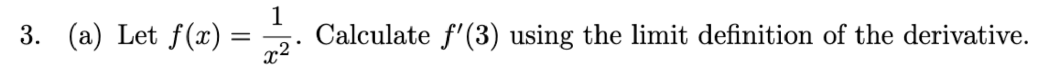 Solved (a) ﻿Let f(x)=1x2. ﻿Calculate f'(3) ﻿using the limit | Chegg.com