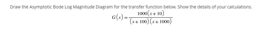 Solved Draw the Asymptotic Bode Log Magnitude Diagram for | Chegg.com