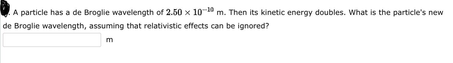 Solved A particle has a de Broglie wavelength of 2.50×10−10 | Chegg.com