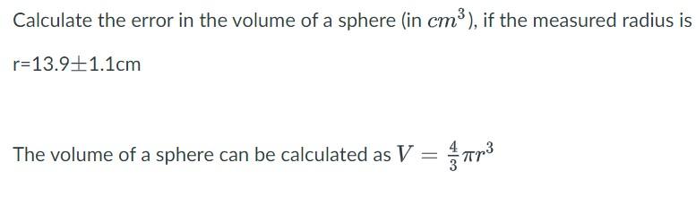 Solved Calculate the error in the volume of a sphere (in cm3 | Chegg.com
