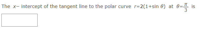 Solved The x− intercept of the tangent line to the polar | Chegg.com