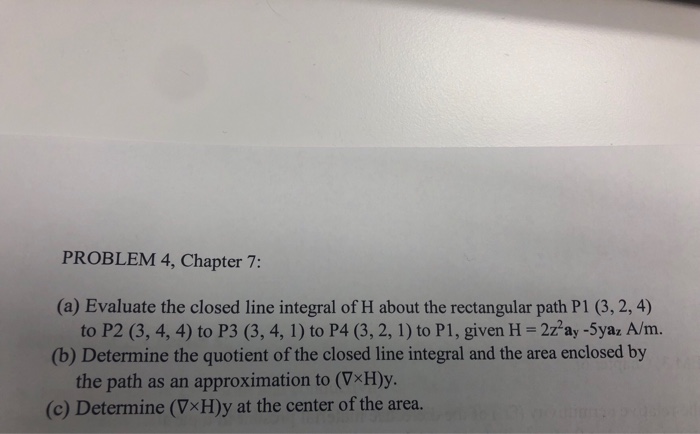 Solved PROBLEM 4, Chapter 7: (a) Evaluate the closed line | Chegg.com