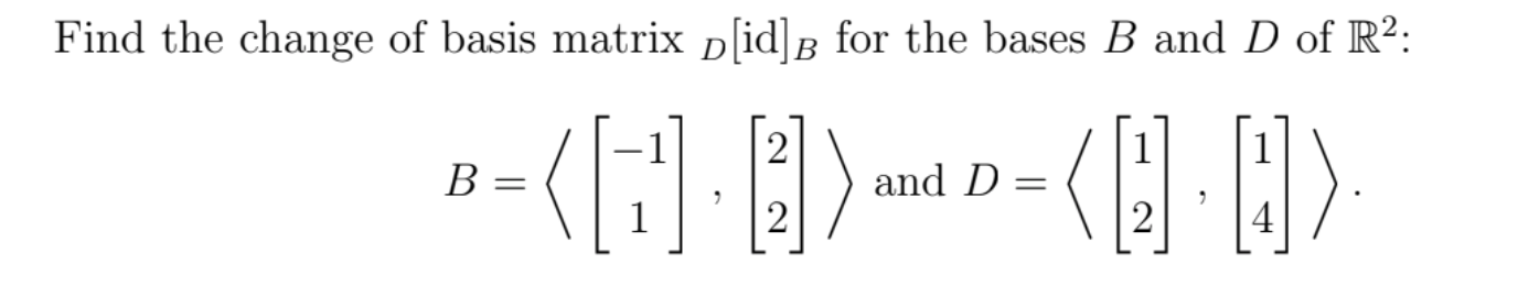 Solved Find the change of basis matrix p[id]B for the bases | Chegg.com