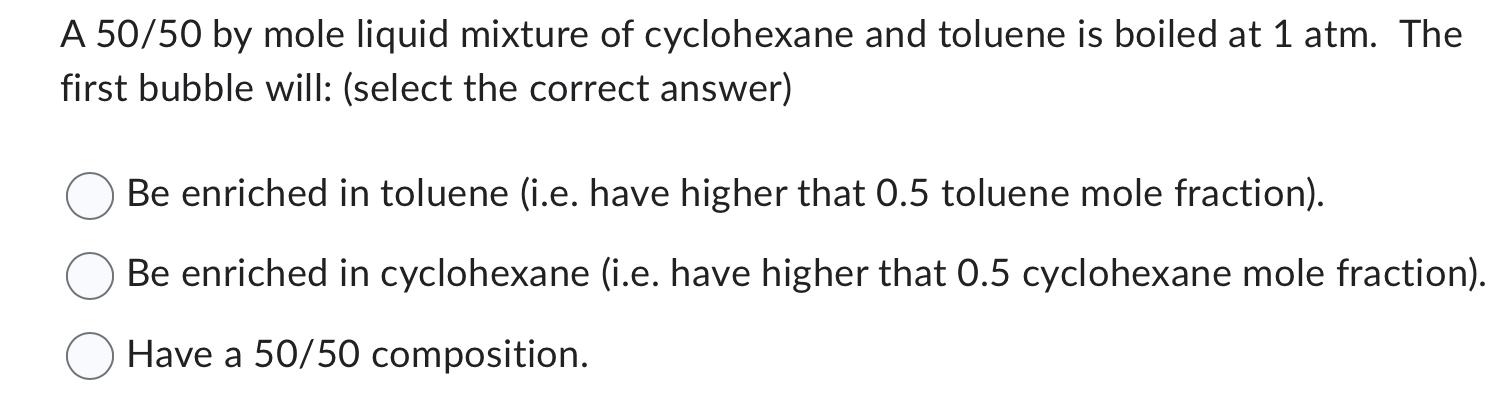 Solved A 50/50 by mole liquid mixture of cyclohexane and | Chegg.com