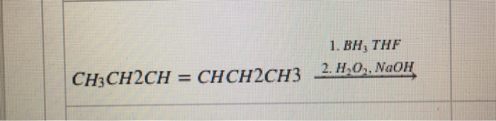 Solved 1. BH, THF CH3CH2CH = CH CH2CH3-2.HOn NaOH | Chegg.com