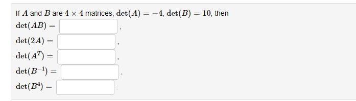 Solved = If A and B are 4 x 4 matrices, det(A) = -4, det(B) | Chegg.com