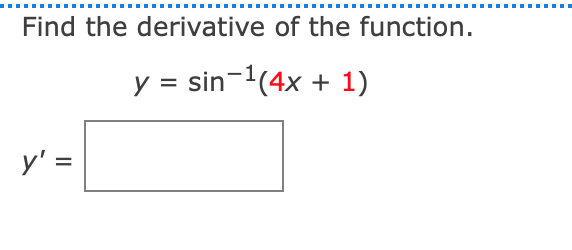 Solved Find the derivative of the function. y=sin−1(4x+1) | Chegg.com