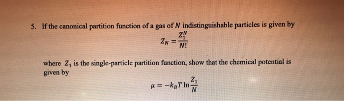 Solved 5 If The Canonical Partition Function Of A Gas Of N 