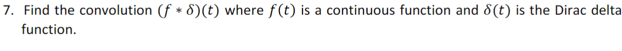 Solved 7. Find the convolution (f∗δ)(t) where f(t) is a | Chegg.com