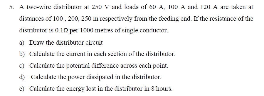 Solved 5. A two-wire distributor at 250 V and loads of 60 | Chegg.com