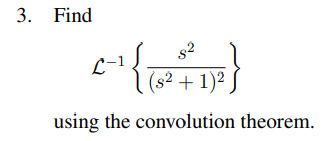 Solved 3. Find L−1{(s2+1)2s2} using the convolution theorem. | Chegg.com