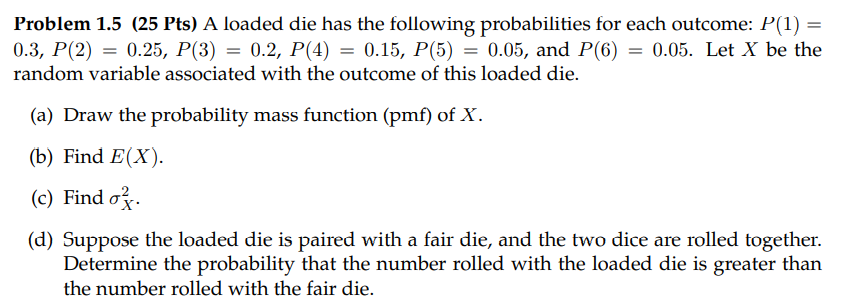 Solved Problem 1.5 (25 Pts) A loaded die has the following | Chegg.com