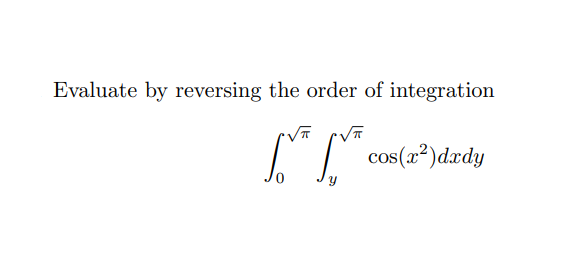 Solved Evaluate by reversing the order of integration | Chegg.com