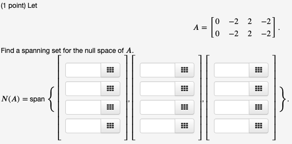 Solved (1 point) Let A-0 0 -2 2 -2] A = -2 2 Find a spanning | Chegg.com