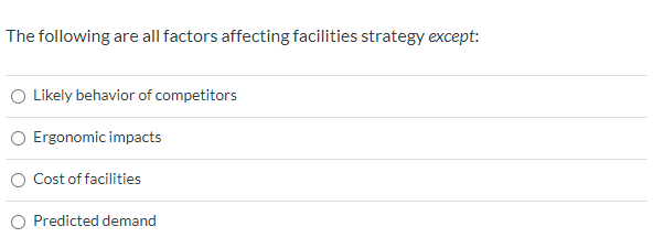 Solved Facilities decisions are driven by all of the | Chegg.com