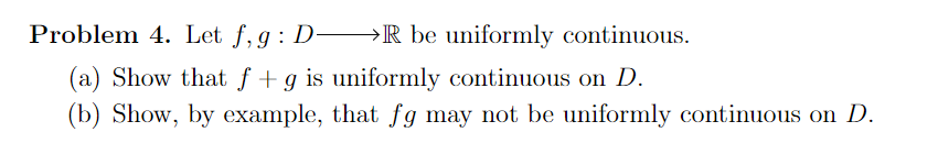 Solved Problem 4. Let f,g:D R be uniformly continuous. (a) | Chegg.com