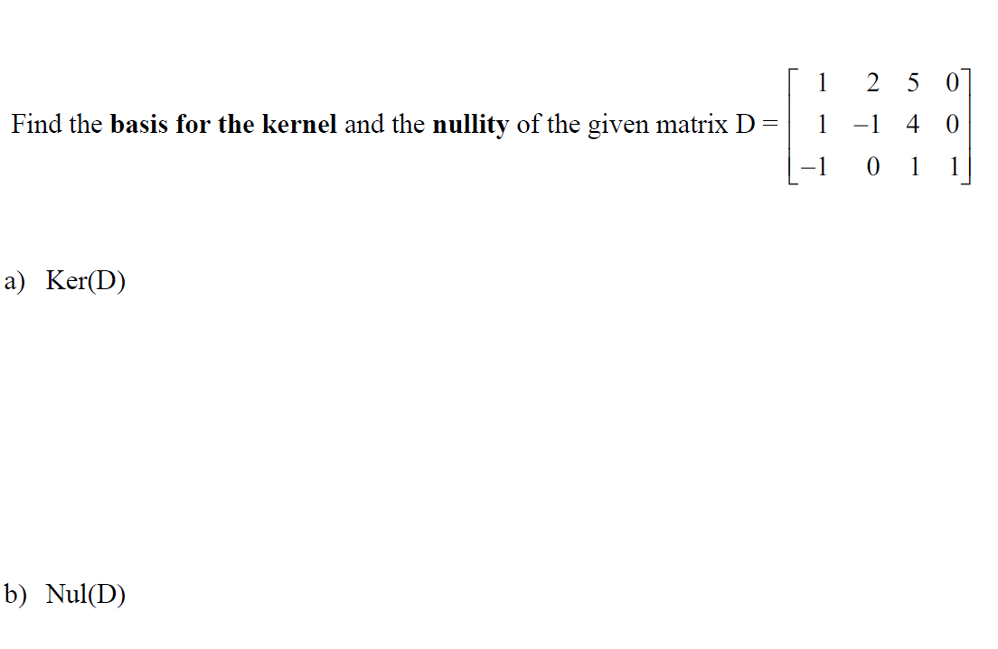 Solved 1 2 5 0 Find the basis for the kernel and the nullity | Chegg.com