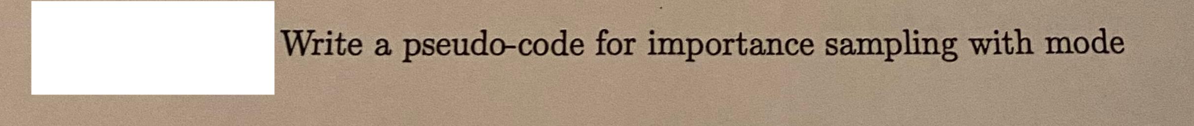 Solved Write A Pseudo Code For Importance Sampling With 2569