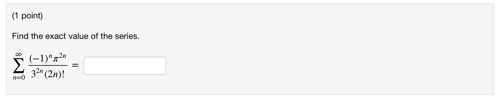 Solved (1 point) Find the exact value of the series. | Chegg.com