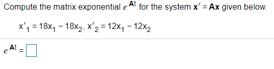 Solved At Compute the matrix exponential e for the system x' | Chegg.com