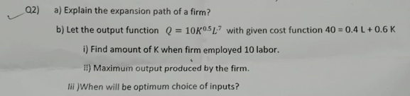 Solved ] 02) a) Explain the expansion path of a firm? b) Let | Chegg.com