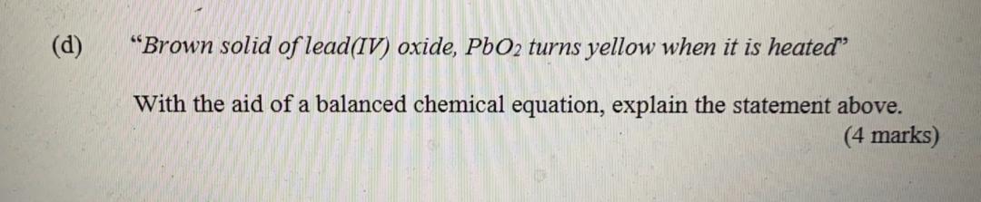 Solved (d) “Brown solid of lead(IV) oxide, PbO2 turns yellow | Chegg.com