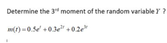 Solved Determine the 3rd moment of the random variable Y ? Y | Chegg.com