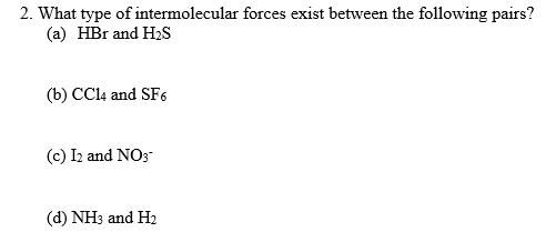 Solved 2. What type of intermolecular forces exist between | Chegg.com