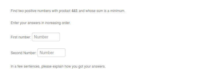 Solved Find two positive numbers with product 441 and whose | Chegg.com