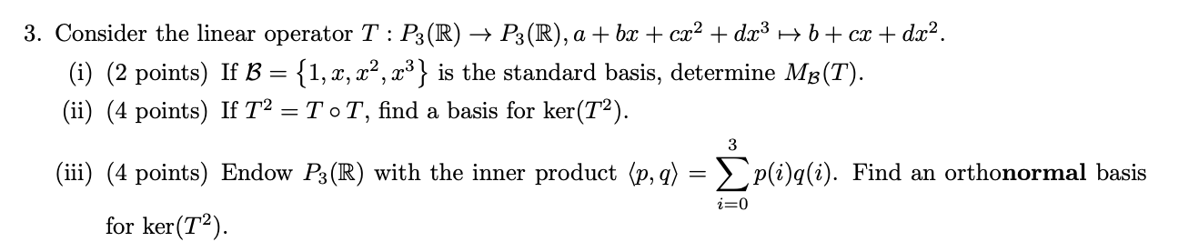 Solved 3. Consider the linear operator T: P3(R) + P3(R), a + | Chegg.com