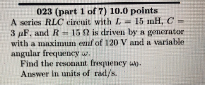 Solved 023 (part 1 of 7) 10.0 points A series RLC circuit | Chegg.com