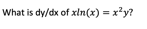 Solved What is dy/dx of xln(x) = x²y? = | Chegg.com