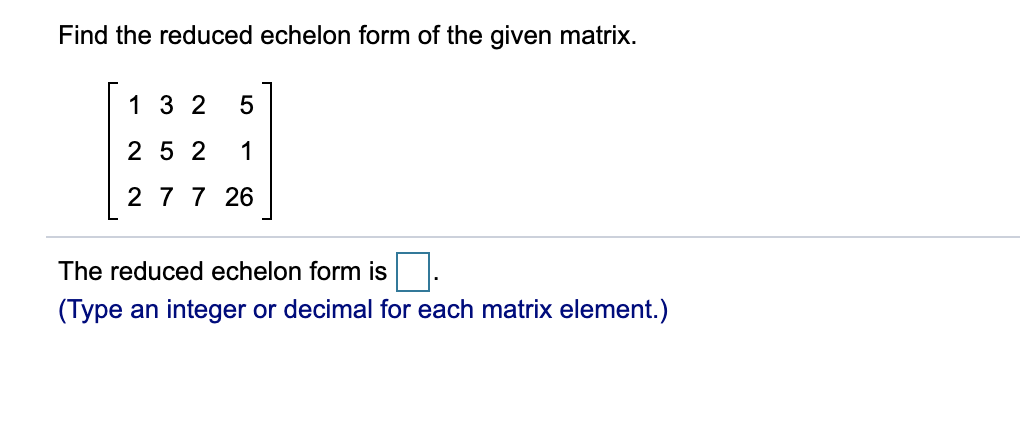 Solved Find the reduced echelon form of the given matrix. 1 | Chegg.com