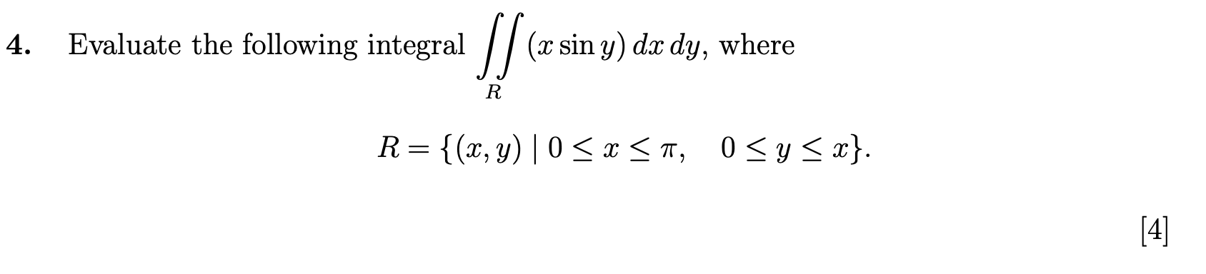 Solved 4. Evaluate the following integral ∬R(xsiny)dxdy, | Chegg.com