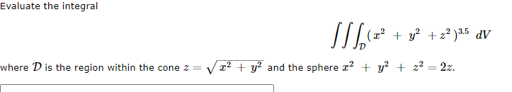 Evaluate the integral ∭D(x2+y2+z2)3.5dV where D is | Chegg.com